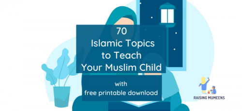 70 Islamic Topics to Teach Your Muslim Child - Raising Mumeens